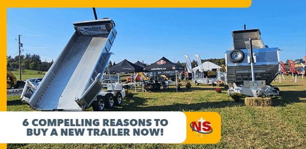 6 Compelling Reasons to Buy a New Trailer Now! - NS Trailers